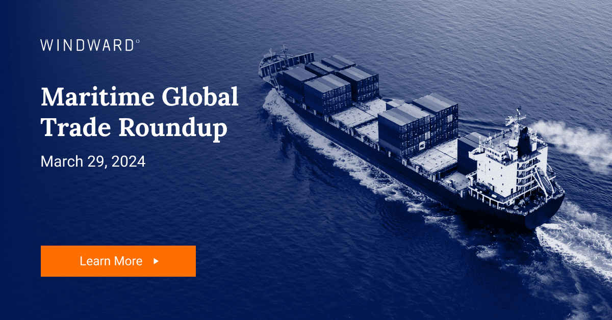 Maritime Global Trade Roundup – March 29, 2024 - Windward