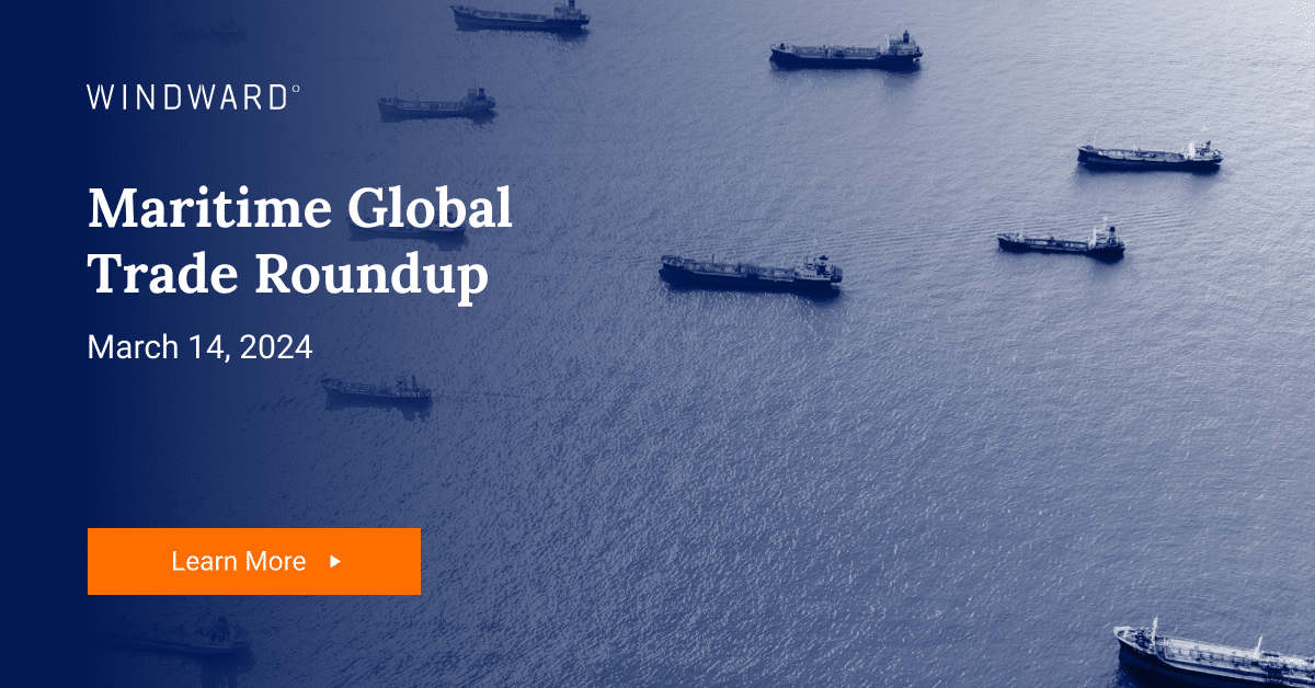 Maritime Global Trade Roundup – March 14, 2024 - Windward